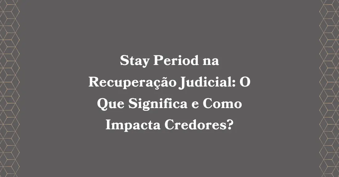 Stay Period na Recuperação Judicial: O Que Significa e Como Impacta ...